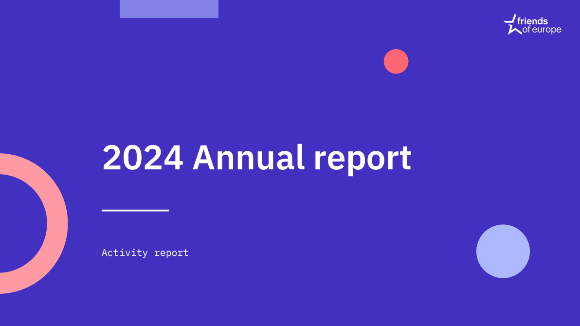 Annual report: our work in 2024 - Friends of Europe